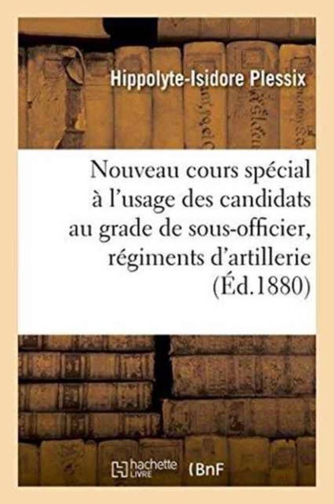 Nouveau Cours Special A L'Usage Des Candidats Au Grade de Sous-Officier ...