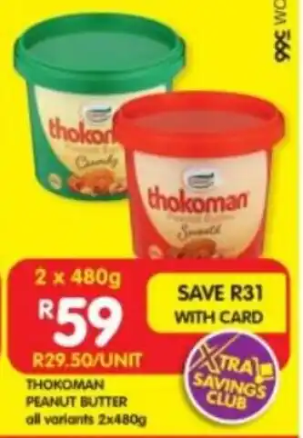 THOKOMAN PEANUT BUTTER all variants 2x480g offer at Shoprite
