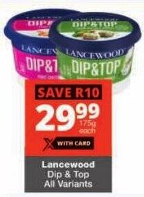 Lancewood Dip & Top All Variants 175 g offer at Checkers